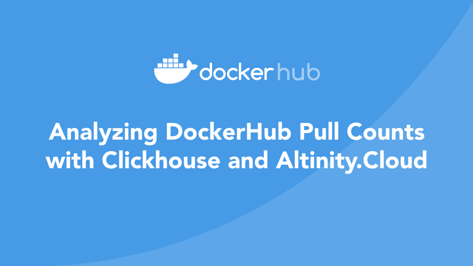 Analyzing DockerHub Pull Counts with ClickHouse® and Altinity.Cloud ...