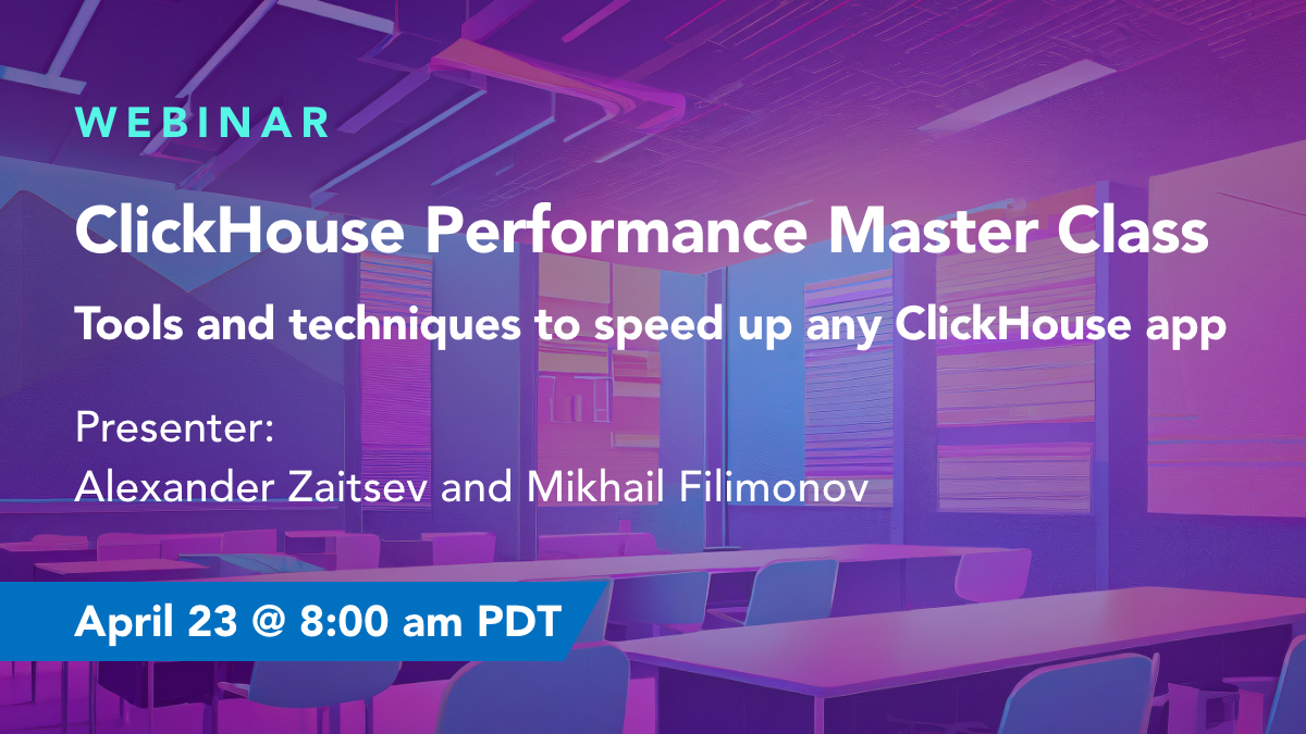 ClickHouse® Performance Master Class – Tools and Techniques to Speed up any ClickHouse App ...