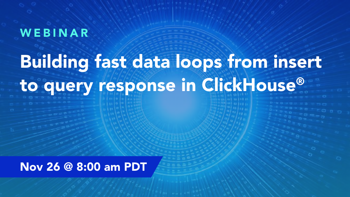 Building fast data loops from insert to query response in ClickHouse® - Altinity | Run open ...