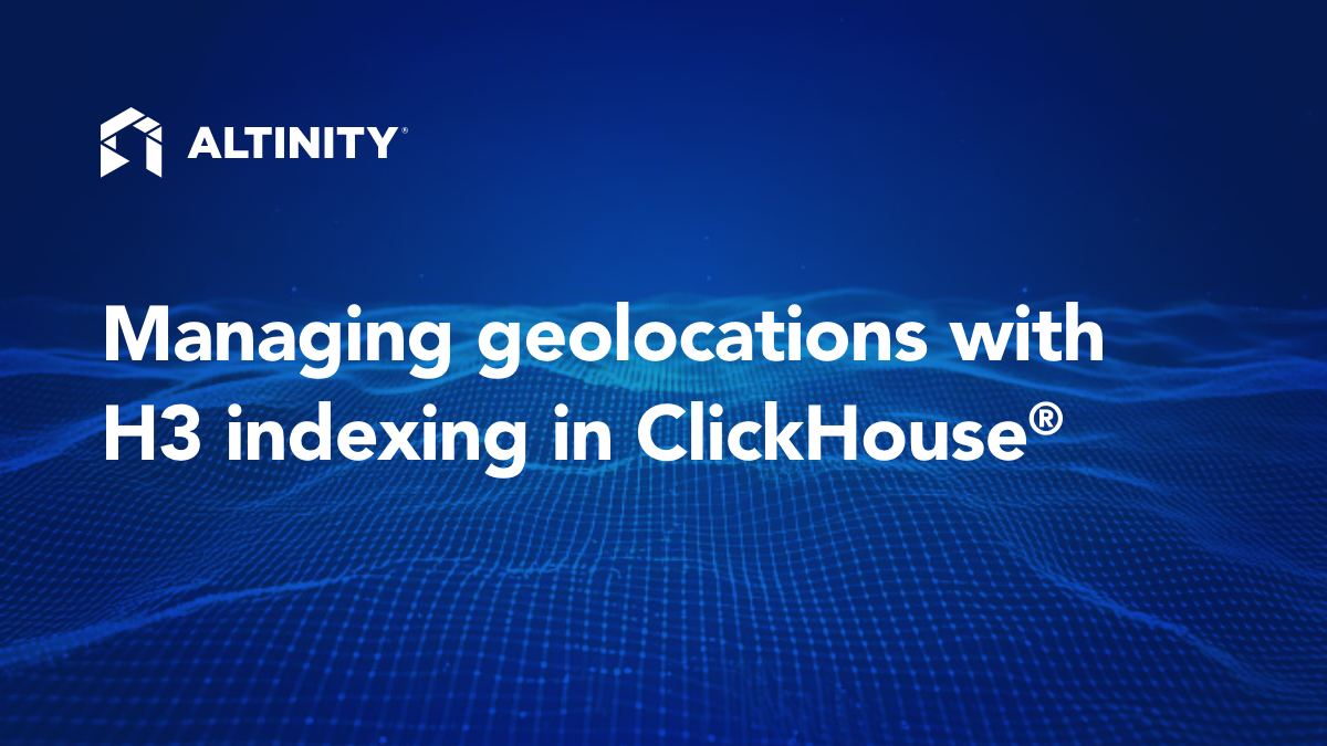 Managing geolocations with H3 indexing in ClickHouse® - Altinity | Run ...